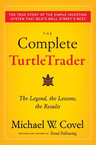 The Complete TurtleTrader: The Legend, the Lessons, the Results: Covel ...