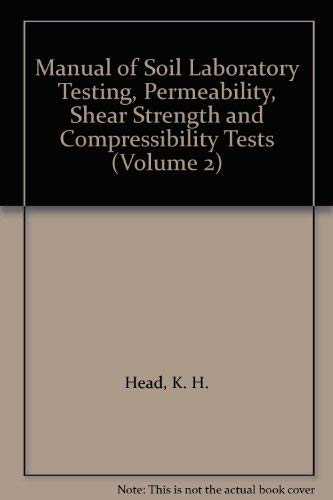 Manual of Soil Laboratory Testing, Permeability, Shear Strength and ...