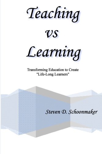 Teaching Vs Learning: Transforming Education to Create "Life Long ...
