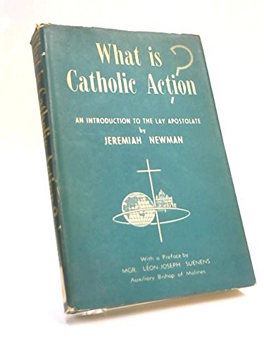 What is Catholic Action? An Introduction to the Lay Apostolate. With a ...