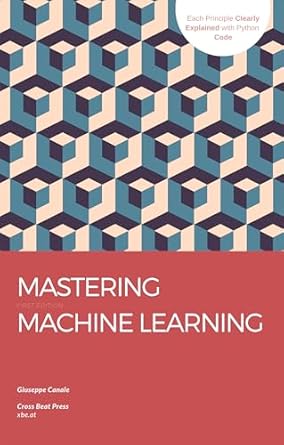 Amazon.com: Mastering Machine Learning: From Core Concepts to Advanced Applications eBook ...