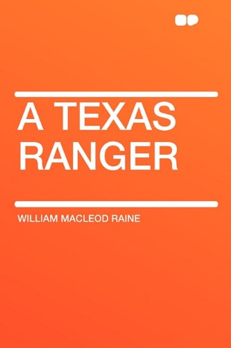 A Texas Ranger: Raine, William MacLeod: 9781407629605: Amazon.com: Books