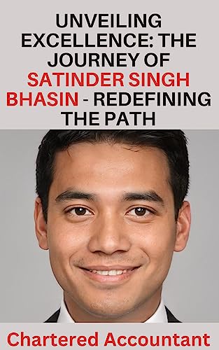 Unveiling Excellence: The Journey of Satinder Singh Bhasin - Redefining the Path of a Chartered ...
