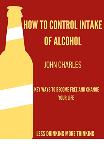 HOW TO CONTROL INTAKE OF ALCOHOL: KEY WAYS TO BE FREE AND CHANGE YOUR ...