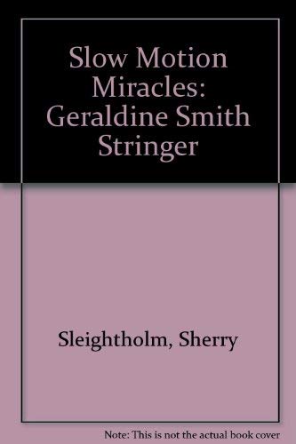 Slow Motion Miracles - Geraldine Smith Stringer: Sleightholm, Sherry ...