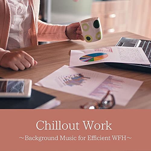 Play Chillout Work 〜Background Music for Efficient Wfh〜 by Hugo Focus ...