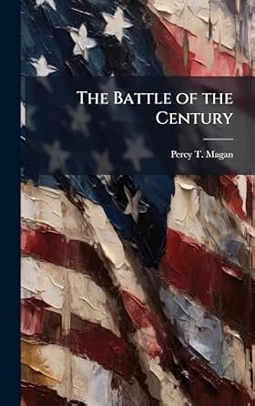 The Battle of the Century : Magan, Percy T 1867-1947: Amazon.co.uk: Books