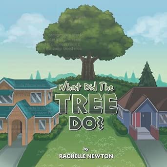What Did The Tree Do?: Newton, Rachelle: 9781982297473: Amazon.com: Books