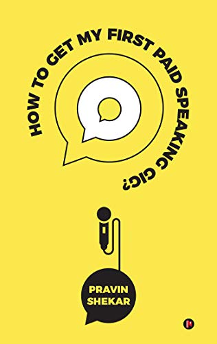 HOW TO GET MY FIRST PAID SPEAKING GIG? eBook : Pravin Shekar: Amazon.in ...