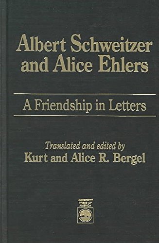 Albert Schweitzer and Alice Ehlers: A Friendship in Letters: Bergel ...