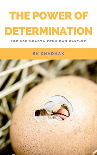 The Power of Determination: You Can Create Your Own Destiny - Kindle ...