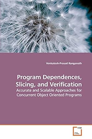 Program Dependences, Slicing, and Verification: Accurate and Scalable Approaches for Concurrent ...