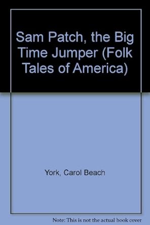 Sam Patch, the Big Time Jumper (Folk Tales of America): York, Carol ...