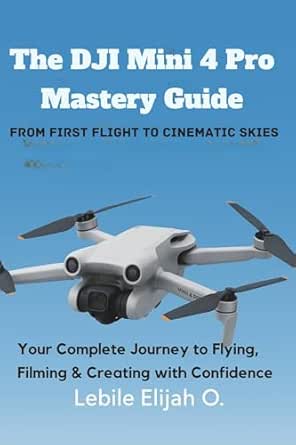 Amazon.com: DJI Mini 4 Pro Mastery Guide From first flight to cinematic ...
