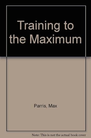 Training to the Maximum: Max Parris: Amazon.com: Books