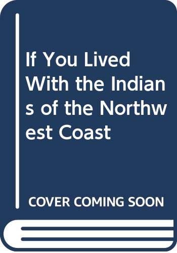 If You Lived With the Indians of the Northwest Coast: Kamma, Anne ...