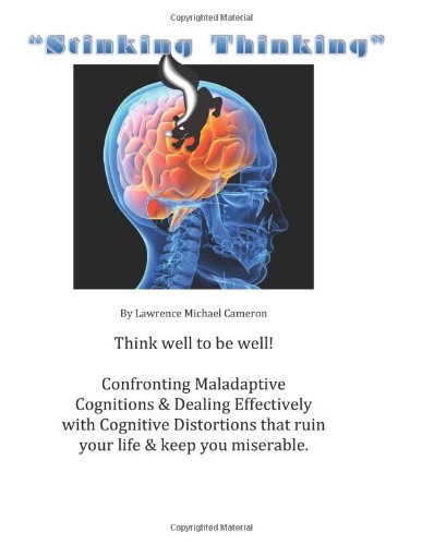 "Stinking Thinking": Think well to live well. Taking on Maladaptive ...