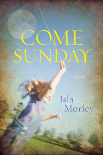 Come Sunday: A Novel by Morley, Isla