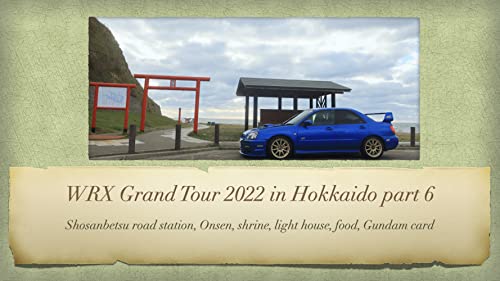 WRX Grand Tour 2022 in Hokkaido Japan part 6: Shosanbetsu road station ...