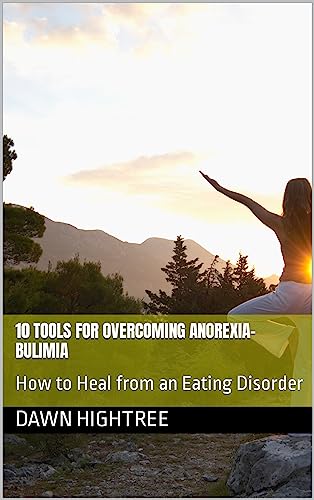 10 Tools for Overcoming Anorexia-Bulimia: How to Heal from an Eating ...