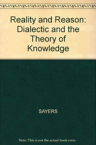 Reality And Reason: Dialectic and the Theory of Knowledge : SAYERS ...