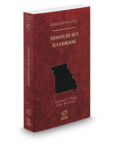 MISSOURI DUI HANDBOOK, 2017 ED. (VOL. 42, MO PRACTICE SERIES): Reid ...