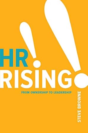 HR Rising!!: From Ownership to Leadership: Browne, Steve: 9781586446444 ...