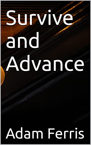 Survive and Advance - Kindle edition by Ferris, Adam. Literature ...