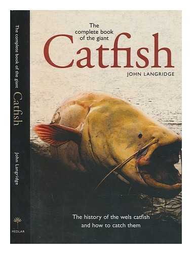 The Complete Book of the Giant Catfish: The History of the Wels Catfish ...