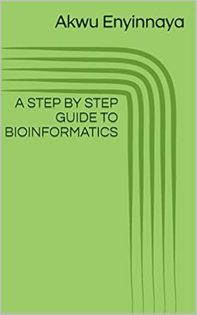 A STEP BY STEP GUIDE TO BIOINFORMATICS eBook : Enyinnaya, Akwu: Amazon ...