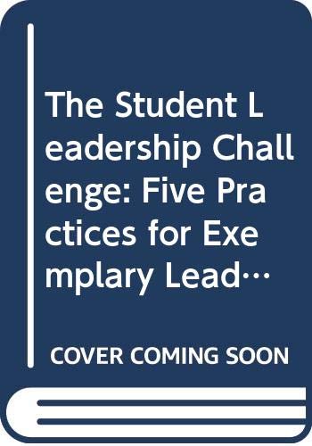 The Student Leadership Challenge: Five Practices for Exemplary Leaders ...