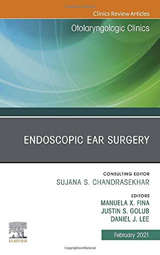 Endoscopic Ear Surgery, An Issue of Otolaryngologic Clinics of North ...