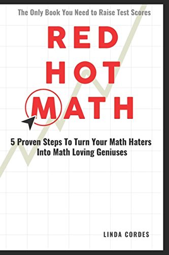 RED Hot MATH: 5 Proven Steps To Turn Your Math Haters Into Math-Loving Geniuses: Cordes, Linda ...