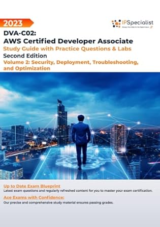 DVA-C02: AWS Certified Developer Associate: Volume 2: Security ...