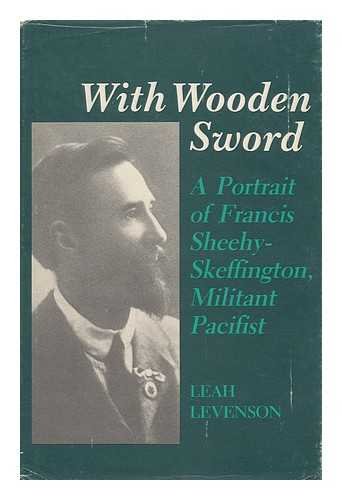 With Wooden Sword: A Portrait of Francis Sheehy-Skeffington, Militant ...