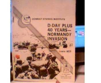 COMBAT STUDIES INSTITUTE~D-DAY PLUS 40 YEARS~NORMANDY INVASION COURSE ...
