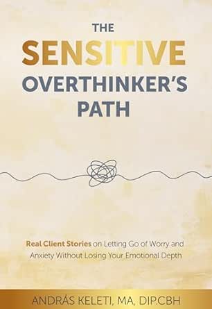 The Sensitive Overthinker’s Path: Real Client Stories on Letting Go of ...