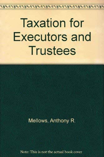 Taxation for Executors and Trustees: Anthony R. Mellows: 9780406623973 ...