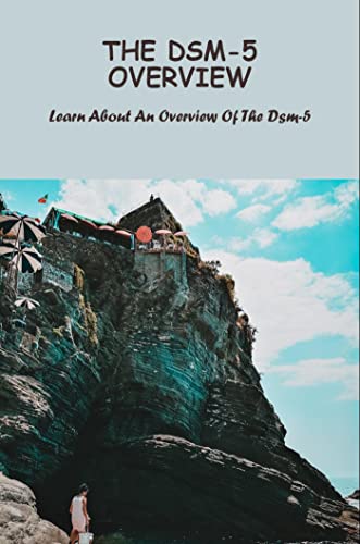 The DSM-5 Overview: Learn About An Overview Of The DSM-5 eBook ...