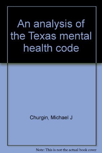An analysis of the Texas mental health code: Churgin, Michael J ...