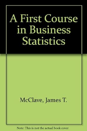 A First Course in Business Statistics: McClave, James T.: 9780131432512 ...
