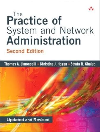 The Practice of System and Network Administration, Second Edition ...