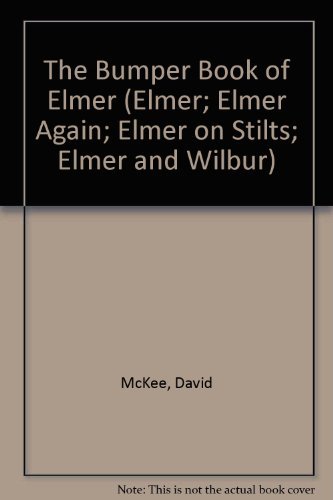 The Bumper Book of Elmer (Elmer; Elmer Again; Elmer on Stilts; Elmer and Wilbur): McKee, David ...