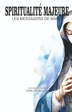 Spiritualité majeure: Les messagers de Marie (French Edition): VIOTTO ...