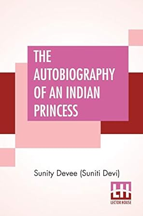 The Autobiography Of An Indian Princess : Sunity Devee (Suniti Devi): Amazon.in: Books