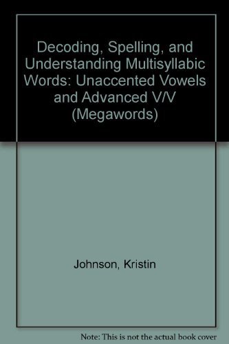 Decoding, Spelling, and Understanding Multisyllabic Words: Unaccented ...