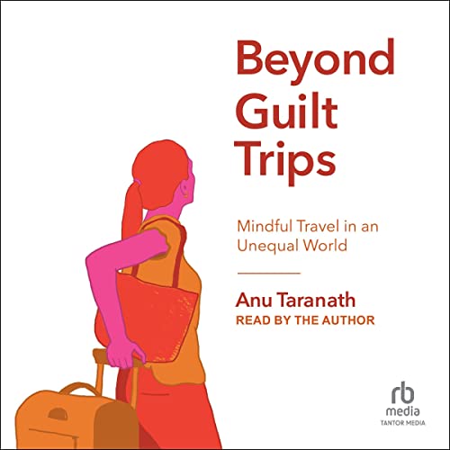 Amazon.com: Beyond Guilt Trips: Mindful Travel in an Unequal World ...