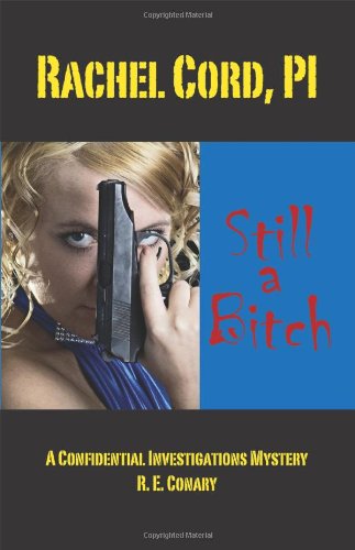 Rachel Cord, Pi 'Still a Bitch': A Confidential Investigations Mystery ...
