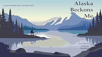 Alaska Beckons Me eBook : Buchholz, Marvin Anthony: Amazon.in: Kindle Store