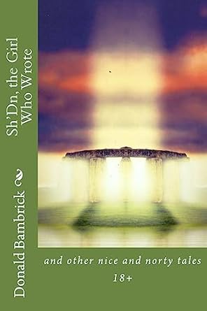Sh'Dn, the Girl Who Wrote.: A collection of nice and norty tales ...
